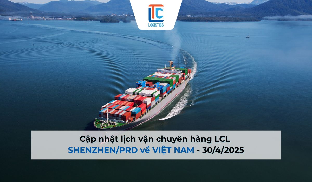 Cập nhật lịch vận chuyển hàng LCL từ SHENZHEN/PRD về Việt Nam tháng 4/2025 - LTC LOGISTICS