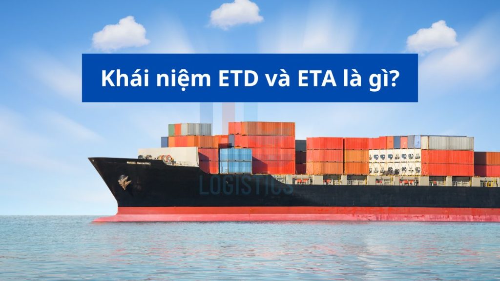 ETD và ETA là gì? Cách phân biệt ETD và ETA
